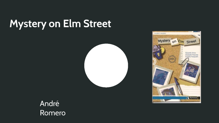 Mystery on Elm Street by ANDRE ROMERO CARRERA on Prezi