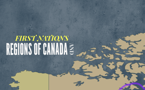 First Nations & Regions of Canada (HIS30) by Martha Valencia on Prezi