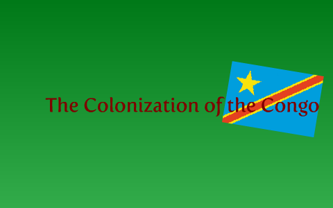 The Colonization of the Congo by J B on Prezi