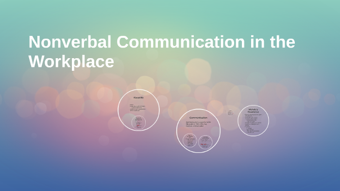 Nonverbal Communication in the Workplace by Insley Smith on Prezi