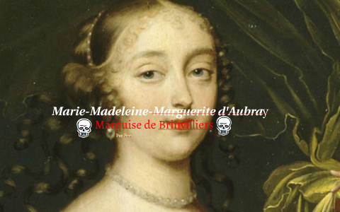 Marie-Madeleine-Marguerite d'Aubray by Zoe Saphir on Prezi