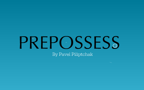 Prepossess by pavel piliptchak