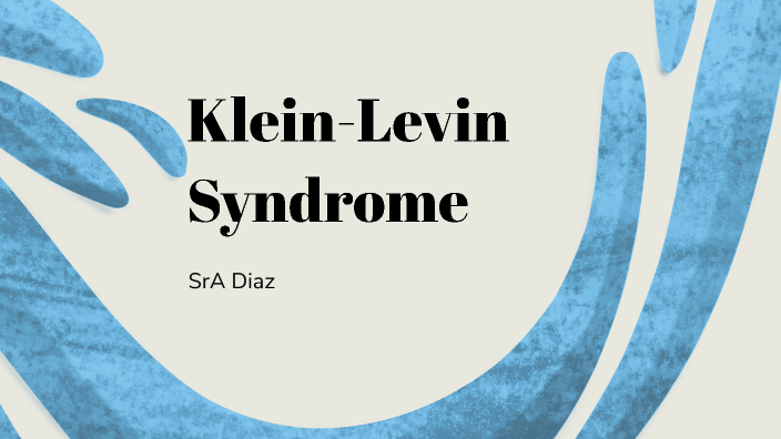 Klein-Levin Syndrome by Hadiza Diaz on Prezi