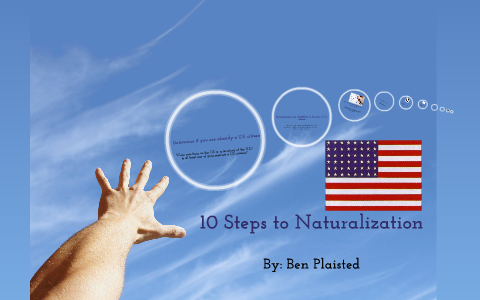 10 Steps to Naturalization by Ben Plaisted on Prezi