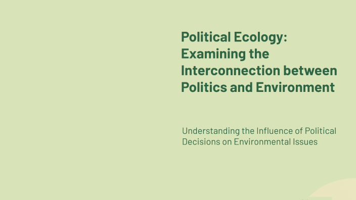 Political Ecology: Examining the Interconnection between Politics and ...