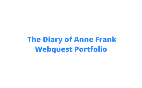 The Diary of Anne Frank Webquest Portfolio by Angelie Heredia