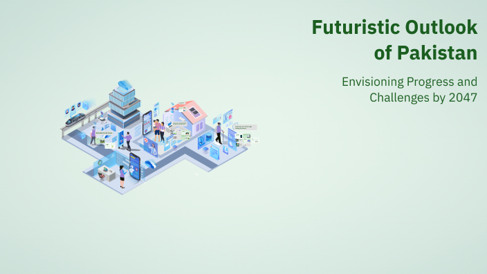 Futuristic Outlook of Pakistan by Kashaf Naheed on Prezi