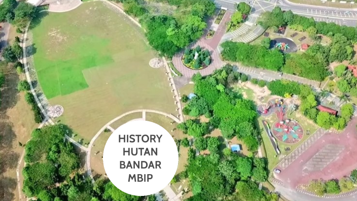 HISTORY OF HUTAN BANDAR MBIP by NURSAFIYA ADHA BINTI RAMZI A19DW2397 on ...