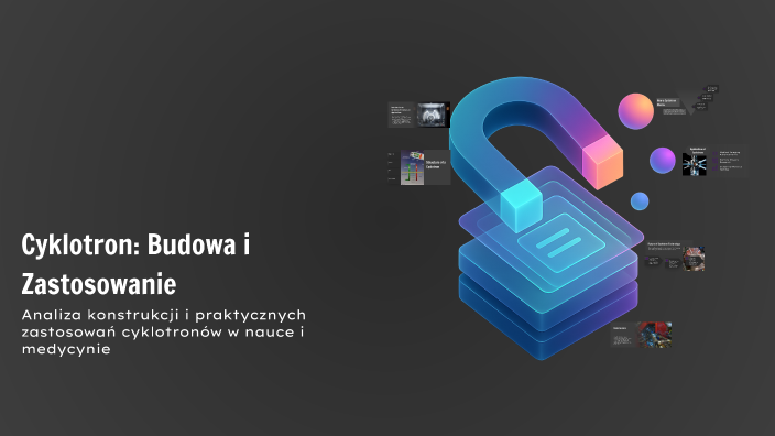 Cyklotron: Budowa i Zastosowanie by Sadzik on Prezi
