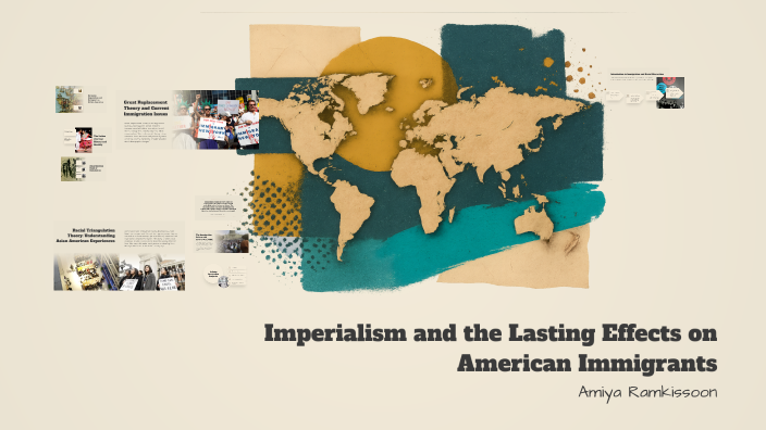 Imperialism and the Lasting Effects on American Immigrants by Amiya ...