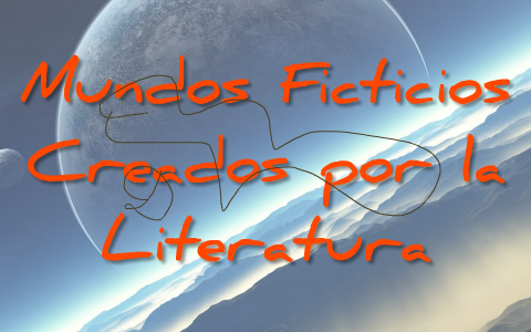 Mundos Ficticios creados por la Literatura by Daniel Alarcón on Prezi