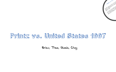 Printz vs. United States 1997 by Chay Jackson on Prezi