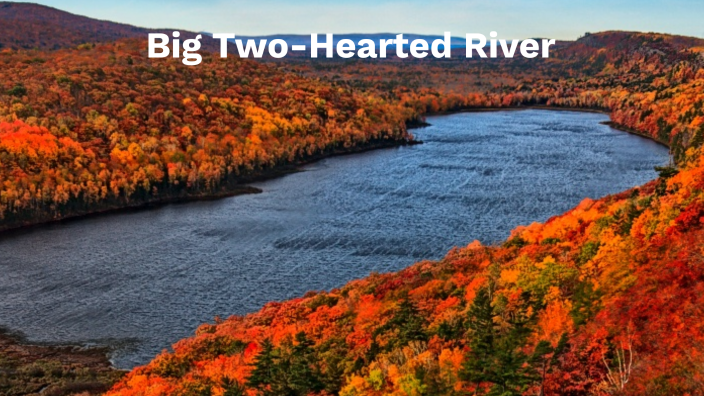 Big Two Hearted River by Christopher Sejour on Prezi