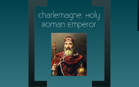 Charlemagne: Holy Roman Emperor by Madeline C on Prezi Next