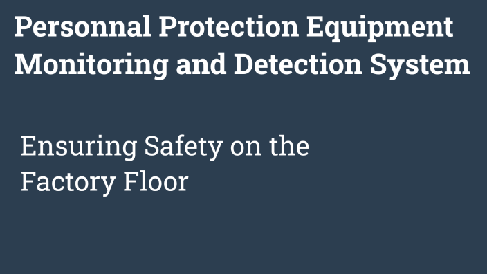 Personal Protection Equipment Monitoring System by Hassan Merchant on Prezi