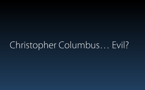 Columbus: good or evil? by Adam Simpson on Prezi