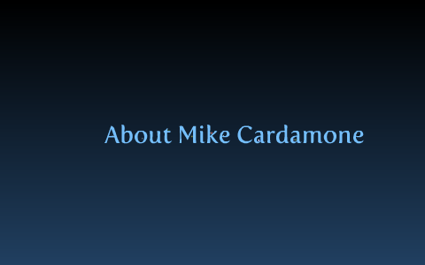 Prezi Project - About Mike Cardamone by Michael Cardamone on Prezi