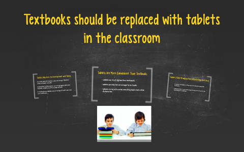 Textbooks should be replaced with tablets in school by katie lee on Prezi