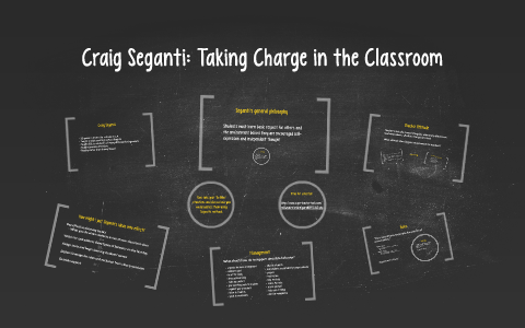 Craig Seganti: Taking Charge in the Classroom by on Prezi