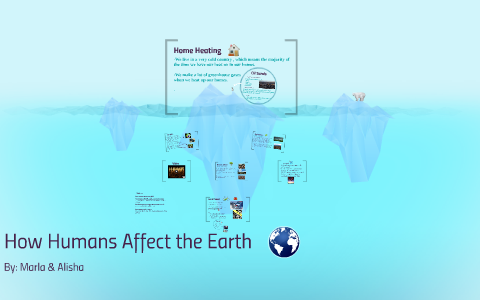 How Humans Effect the earth by Marla Soubhie on Prezi