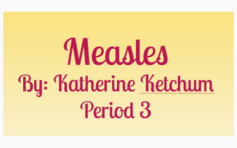 Measles by Katherine Ketchum on Prezi