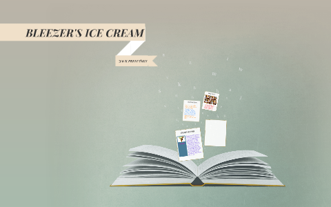 BLEEZER'S ICE CREAM by misha ellis on Prezi