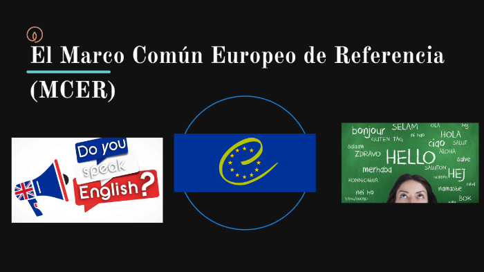 El Marco Común Europeo de Referencia (MCER) by Gaby Romero on Prezi Next