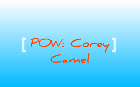POW: Corey Camel by Carter Tobon on Prezi