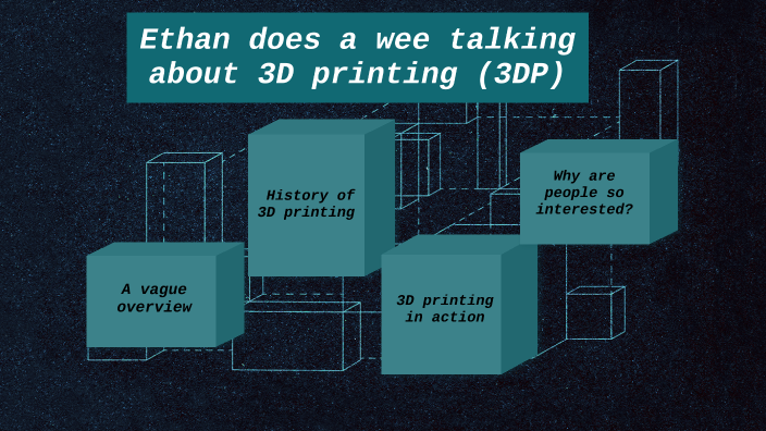 Ethan does a wee talking about 3D Printing by Ethan Holley on Prezi
