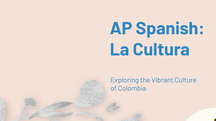 AP Spanish: La Cultura by Avery Terpstra on Prezi
