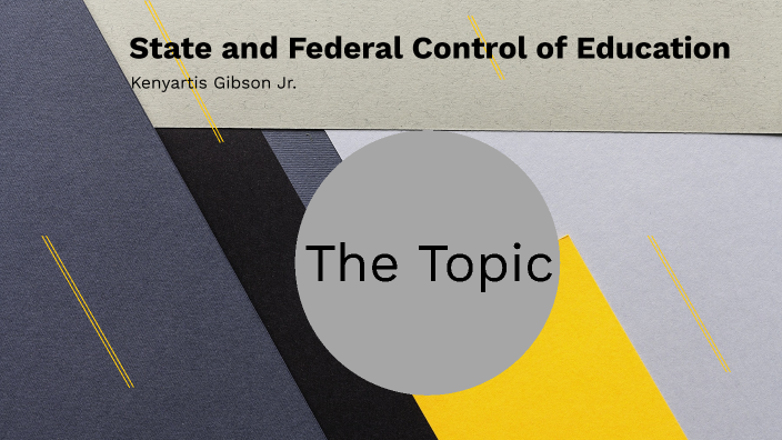 State and Federal Control of Education by KJ Gibson on Prezi