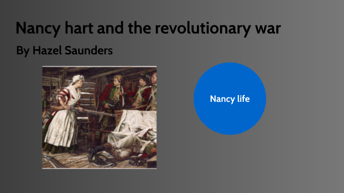 nancy hart and the revolutionary war by hazel saunders on Prezi