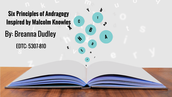 Six Principles of Andragogy by breanna dudley on Prezi