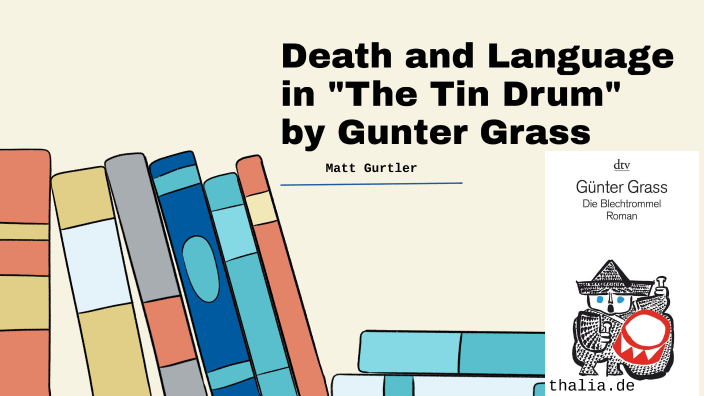 Death and Language in The Tin Drum by Matt Gurtler on Prezi