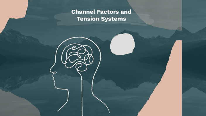 Channel Factors and Tension Systems by - - on Prezi