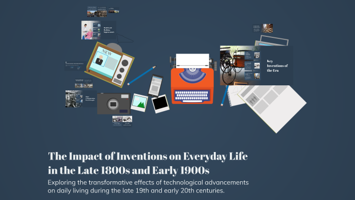 The Impact of Inventions on Everyday Life in the Late 1800s and Early ...