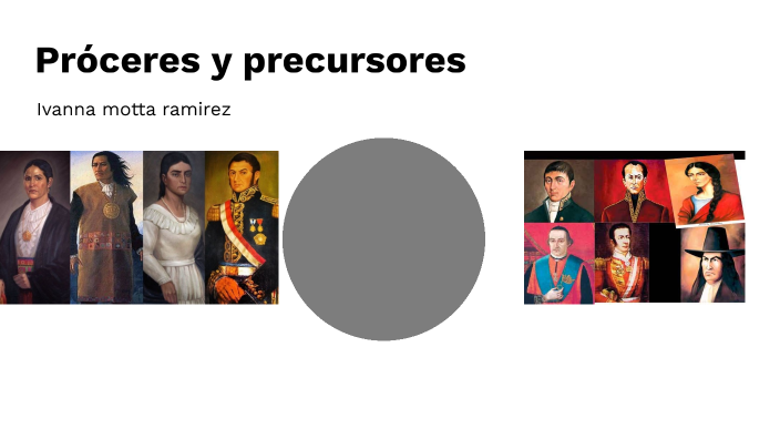 proceres y precursores by Kiruka ʕっ•ᴥ•ʔっ on Prezi