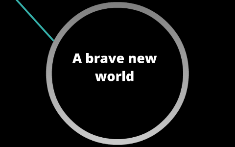 A brave new world by nathan radtke on Prezi