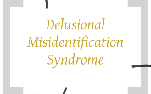 Delusional Misidentification Syndrome by Cole Barkman on Prezi