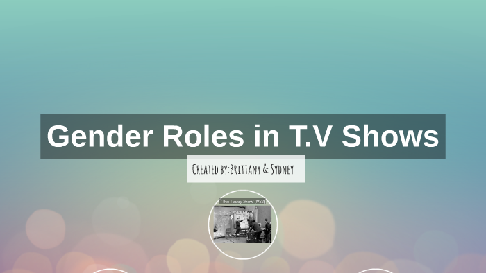 Gender Roles in T.V Shows by sydney schoenrath on Prezi