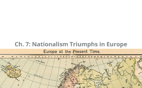 Ch. 7: Nationalism Triumphs in Europe (1800-1914) by Esther Kim on Prezi