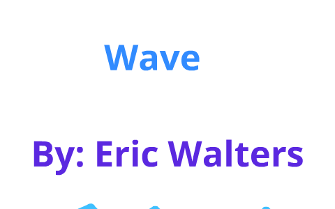 Wave, By: Eric Walters by New York on Prezi