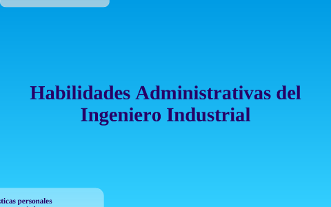 Habilidades Administrativas de un Ingeniero Industrial by silvana rudas ...