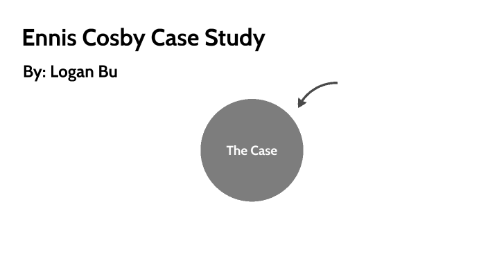 Ennis Cosby Case Study by Logan Bu on Prezi