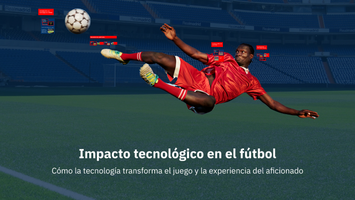 Impacto tecnológico en el fútbol by John Albornoz on Prezi