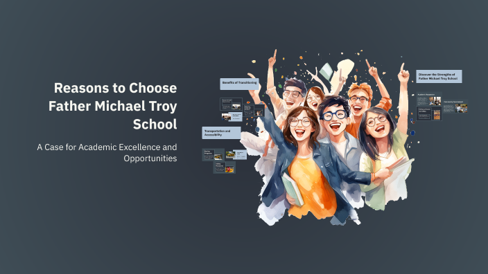 Reasons to Choose Father Michael Troy School by jj bb on Prezi