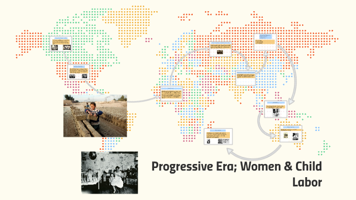 Progressive Era; Women & Child Labor by Celesta Martinez on Prezi