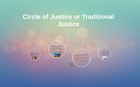 Circle of Justice or Traditional Justice by Miramonee Middleton on Prezi