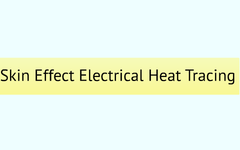 Skin Effect Electrical Heat Tracing by Ibrahim Alkadi on Prezi