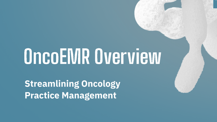 OncoEMR Overview by Kenelly Jimenez on Prezi